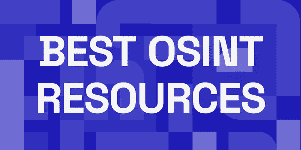 Best OSINT Resources: Learn from Top Experts